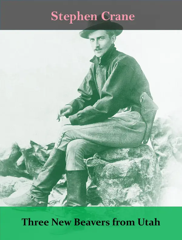 Three New Beavers from Utah by Stephen Crane | Read & Discuss on Fable