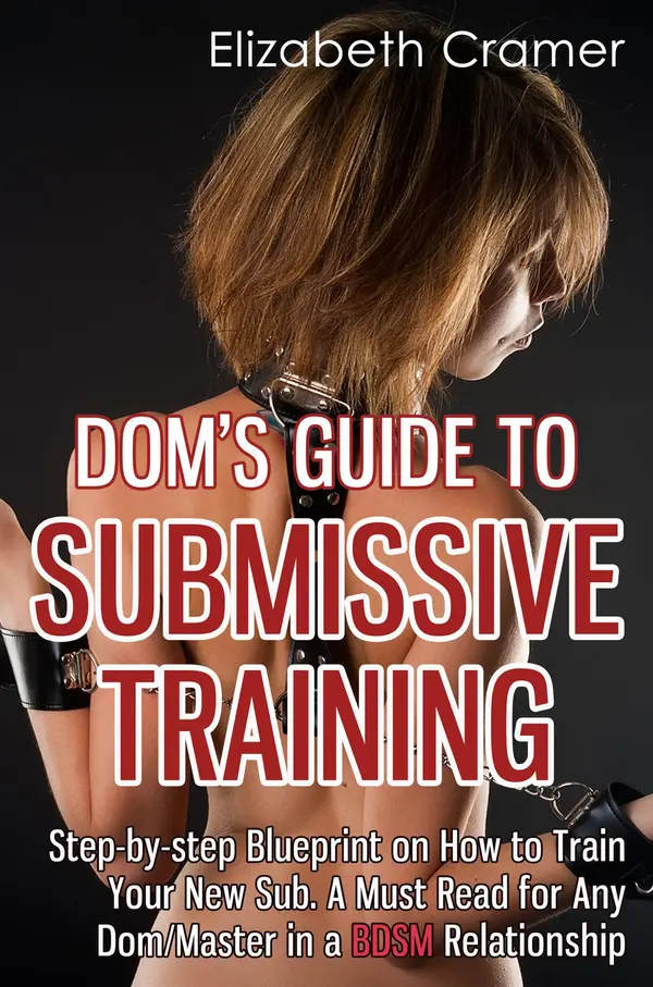 Doms Guide To Submissive Training Step By Step Blueprint On How To 5983