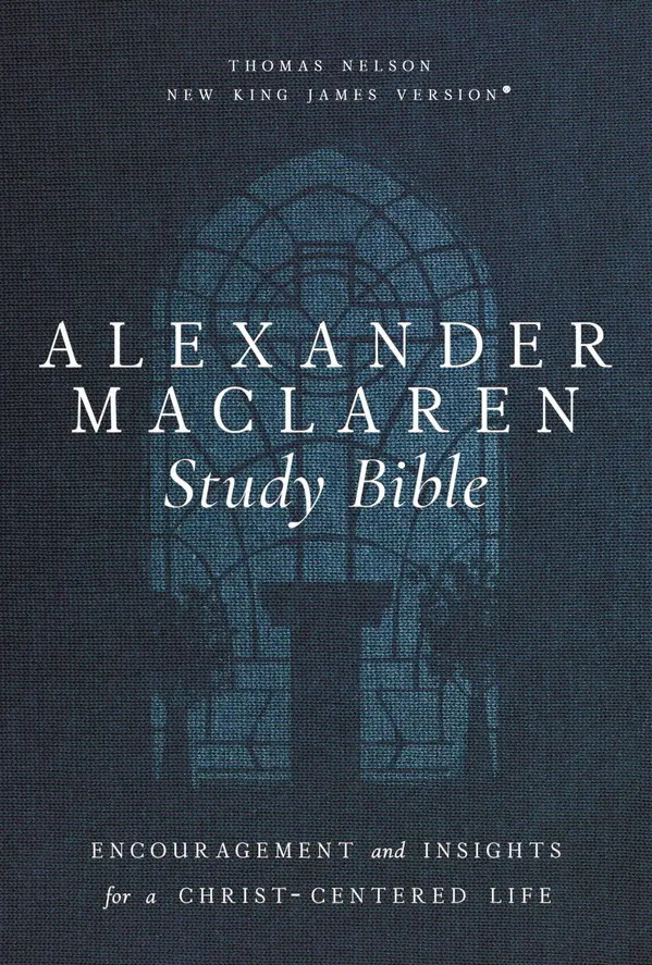 Alexander Maclaren Study Bible: Encouragement and Insights for a Christ ...