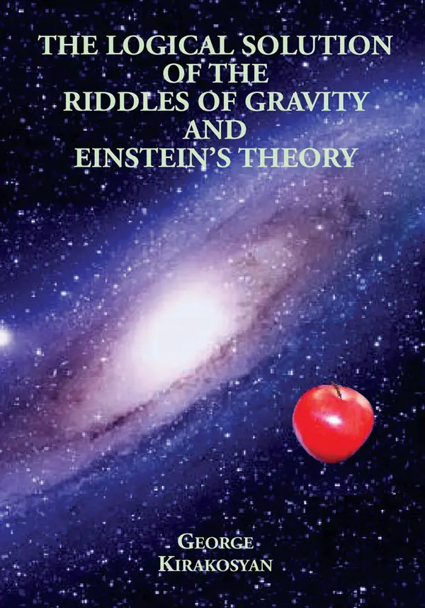 The Logical Solution of the Riddles of Gravity and Einstein's Theory by ...