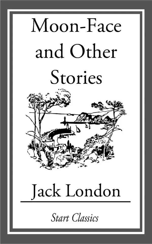 Moon-Face and Other Stories by Jack London | Read & Discuss on Fable