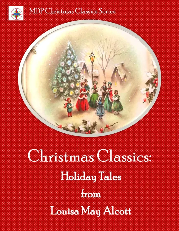 Christmas Classics: Holiday Tales from Louisa May Alcott by MDP ...