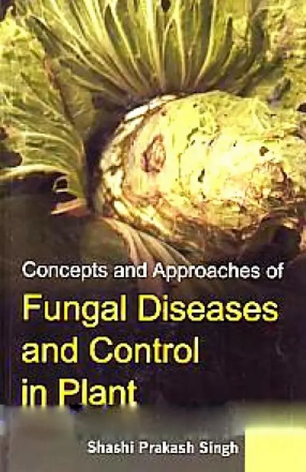 Concepts and Approaches of Fungal Diseases and Control in Plant by ...