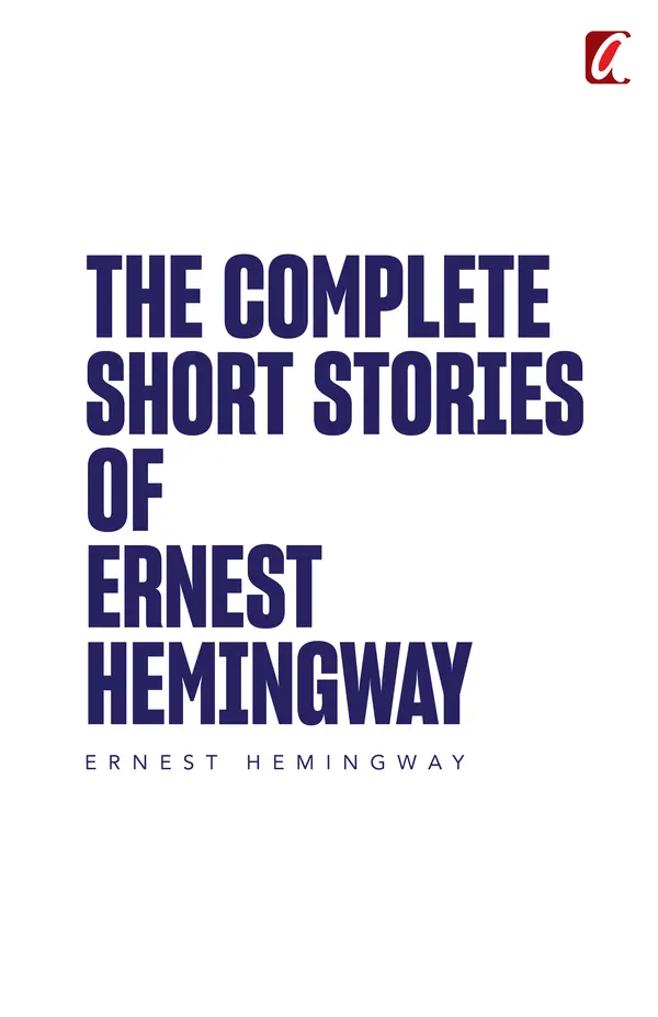 The Complete Short Stories of Ernest Hemingway by Ernest Hemingway ...