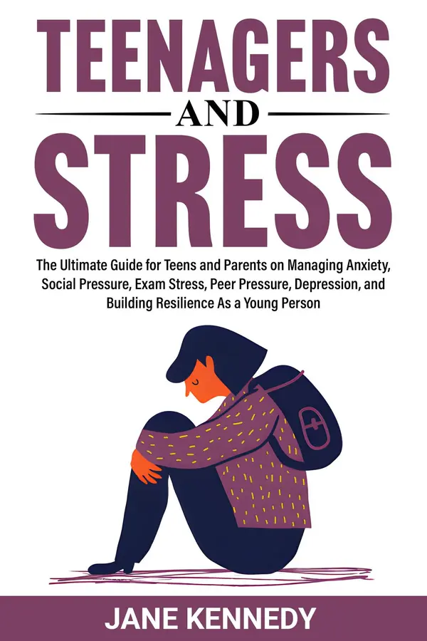Teenagers and Stress The Ultimate Guide for Teens and Parents on ...