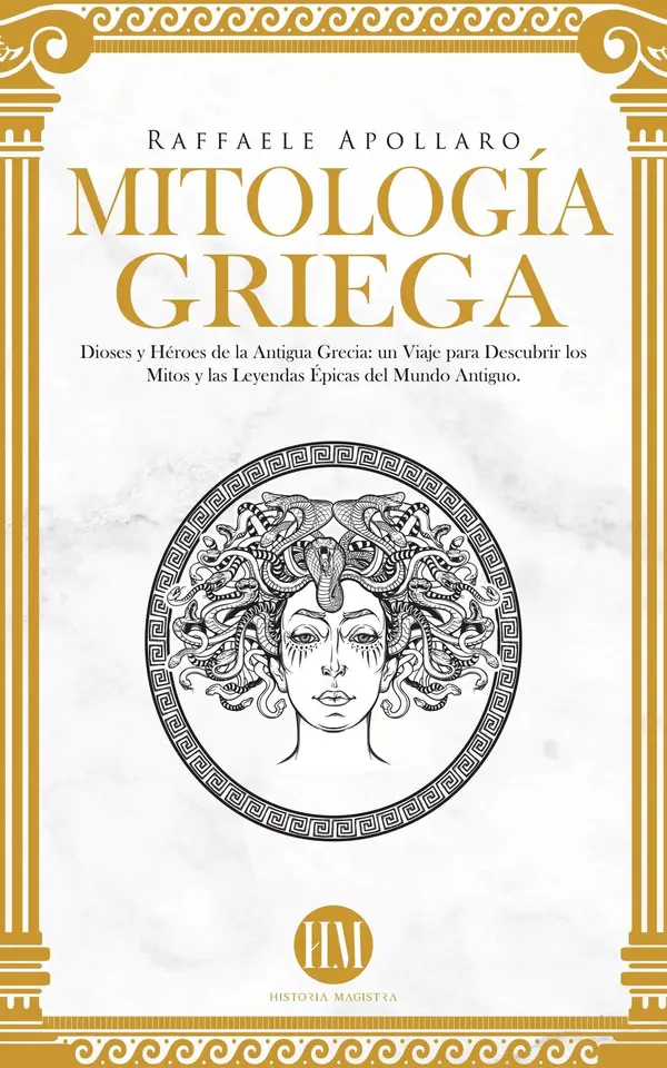 Mitología Griega: Dioses y Héroes de la Antigua Grecia. Un Viaje para Descubrir los Mitos y las ...