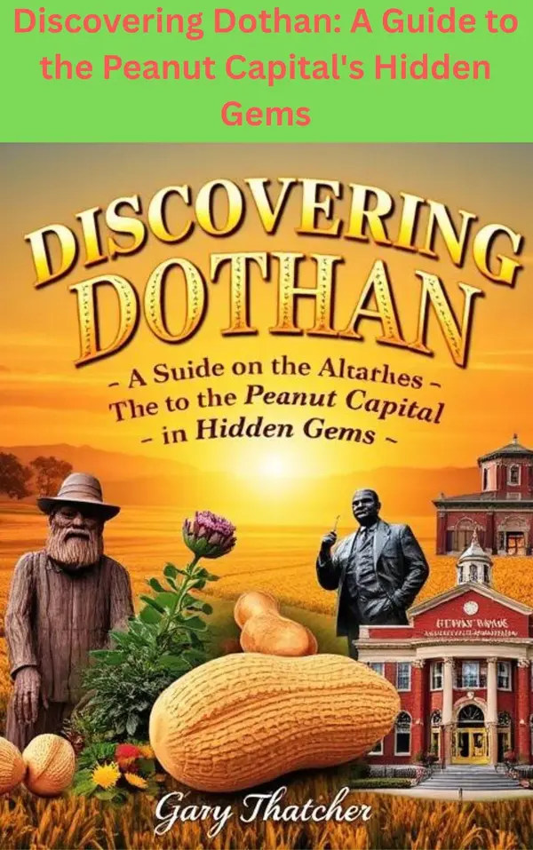 Discovering Dothan: A Guide to the Peanut Capital's Hidden Gems by Gary ...