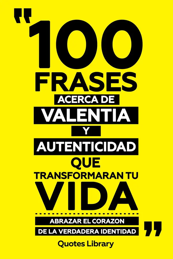 100 Frases Acerca De Valentia Y Autenticidad Que Transformaran Tu Vida ...