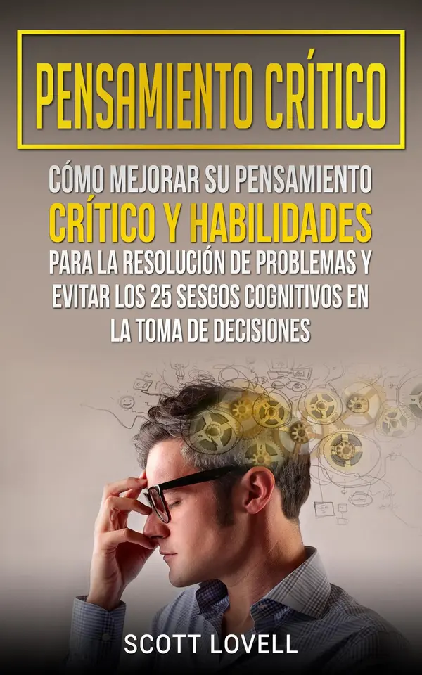 Pensamiento crítico: Cómo mejorar su pensamiento crítico y habilidades ...