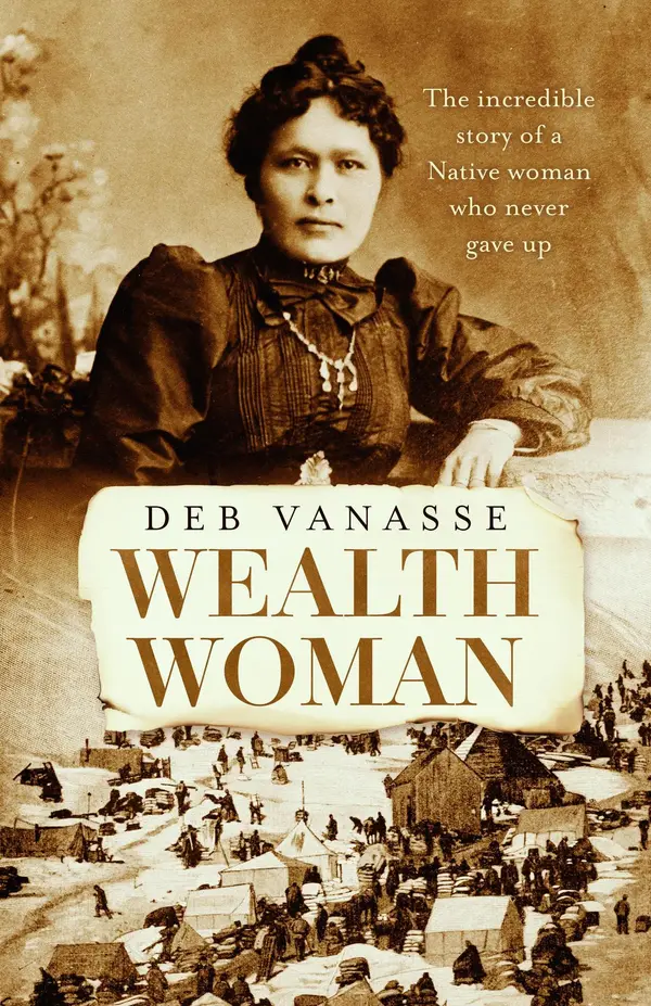 Wealth Woman: The remarkable untold story of the Native woman who made ...