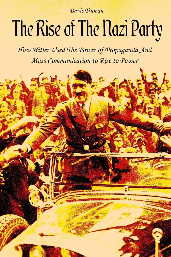 The Rise of The Nazi Party How Hitler Used The Power of Propaganda And ...