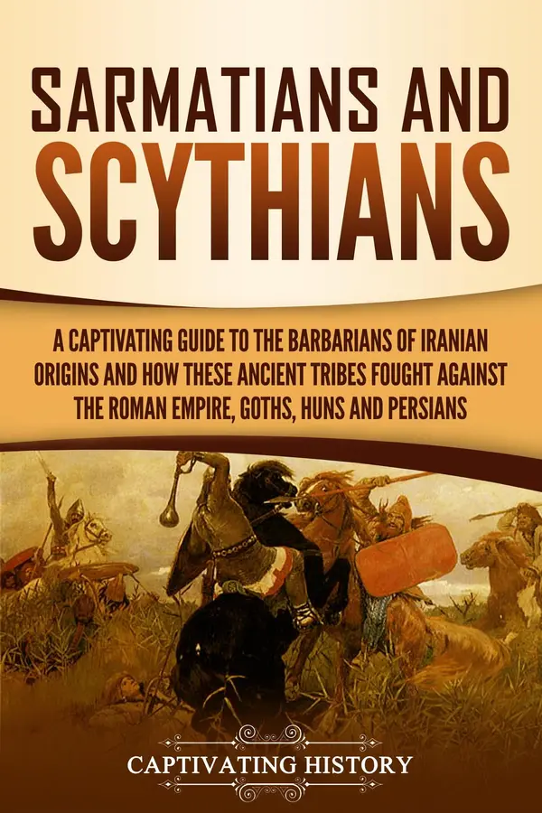 Sarmatians and Scythians: A Captivating Guide to the Barbarians of ...