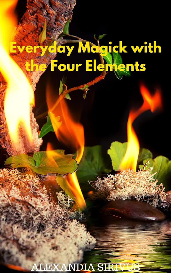 Everyday Magick with the Four Elements by Alexandia Sirivus - Fable ...